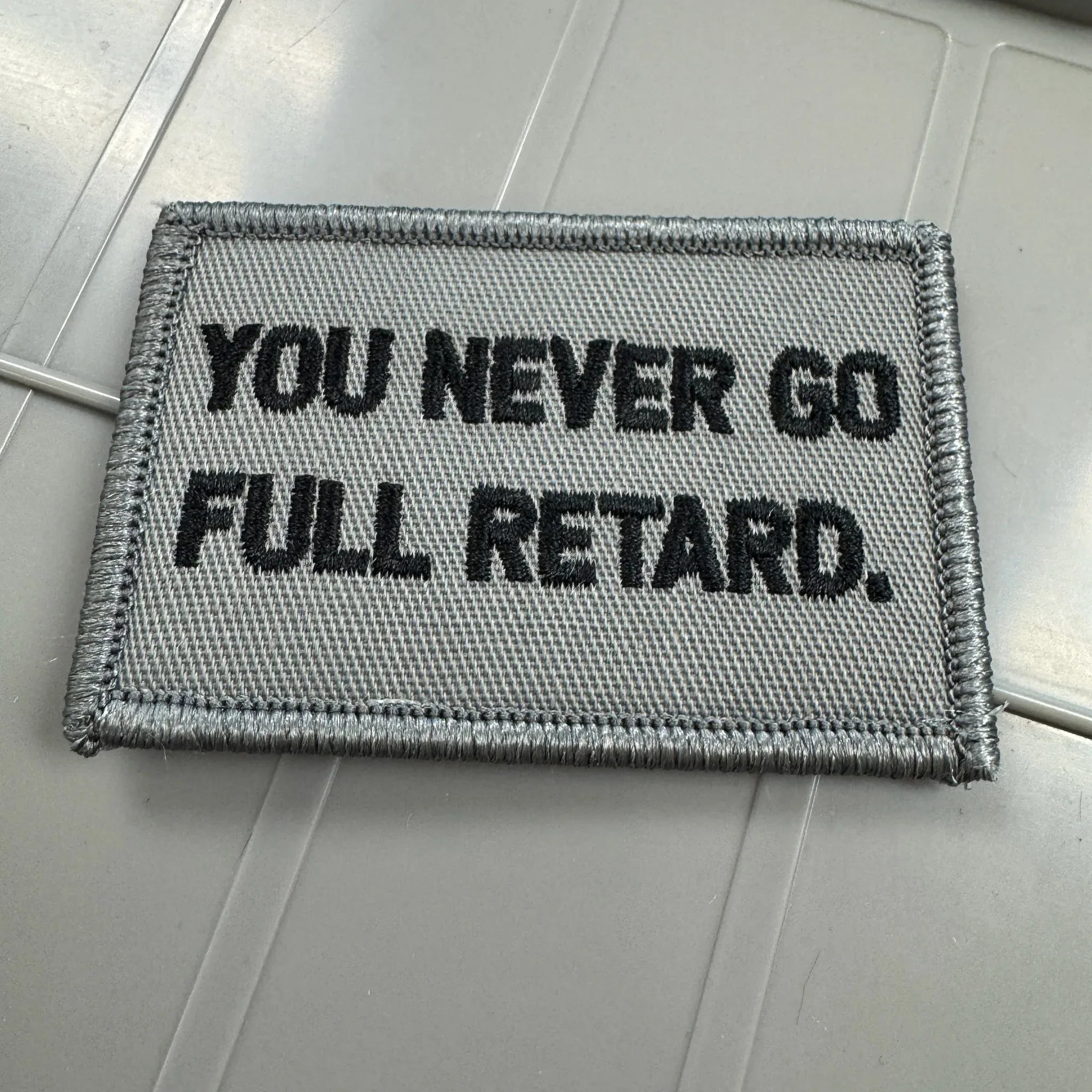 As Seen on Socials - You Never Go Full Retard - 2x3 Patch - Gray w/Bla